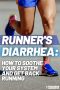 Runner’s Diarrhea: How To Soothe Your System And Get Back To Running