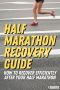 Half Marathon Recovery Guide: How To Recover From A Half Marathon