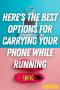 How To Run With Your Phone: 7 Best Carrying Options