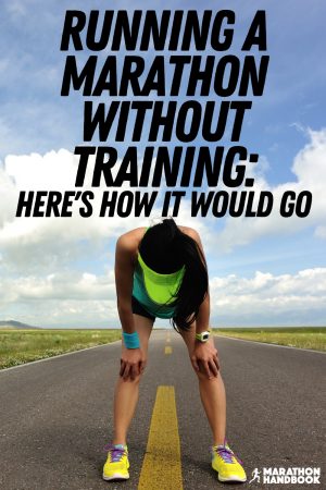 Running A Marathon Without Training: Potential Risks + Essential ...