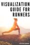 Visualization For Runners: How To Visualize Your Running Success