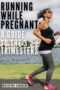 Running While Pregnant: An Ultrarunning Midwife Explains How To Run ...
