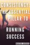 Consistency: The Essential Pillar To Long-Term Running Success