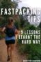 Fastpacking Tips: 9 Lessons I Learnt The Hard Way