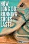 How Long Do Running Shoes Last? Here's When To Change Them