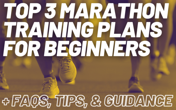 Top 3 Beginner Marathon Training Plans + FAQs & Guidance